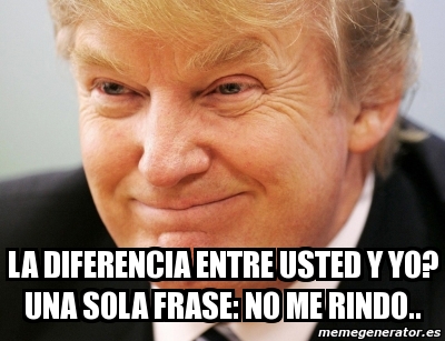 Meme Personalizado - la diferencia entre usted y yo? una sola frase: no ...