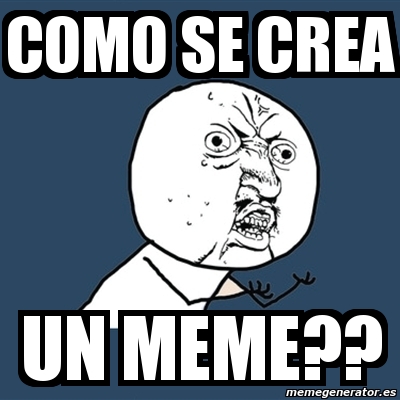 Meme Y U No - como se crea un meme?? - 2154153