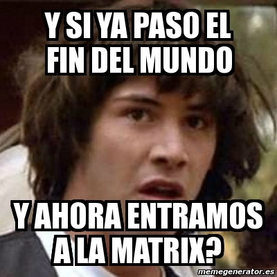 Meme Keanu Reeves - Y si ya paso el fin del mundo y ahora entramos a la ...