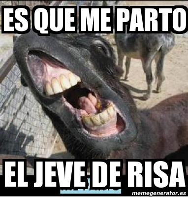 Meme Personalizado - es que me parto el jeve de risa - 2160615