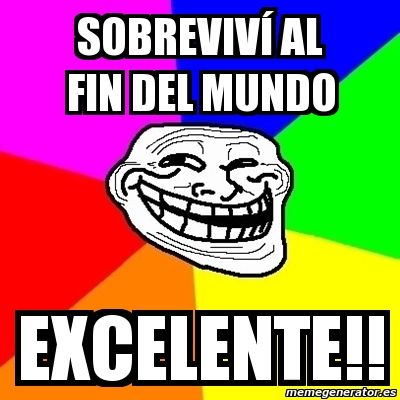 Meme Troll - sobrevivÃ­ al fin del mundo excelente!! - 2161089