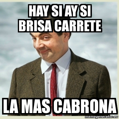 Meme Mr Bean - Hay si ay si brisa carrete La Mas cabrona - 2161488