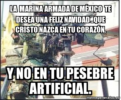 Meme Personalizado - la marina armada de MÃ‰XICO te deseA UNA FELIZ ...