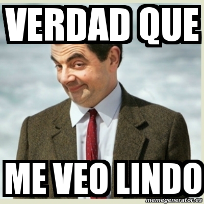 Meme Mr Bean - verdad que me veo lindo - 2164275