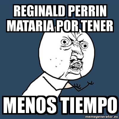 Meme Y U No - reginald perrin mataria por tener menos tiempo - 2168175