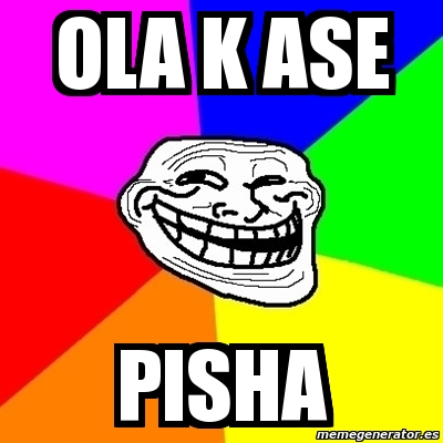 Meme Troll - OLA K ASE PISHA - 2169880