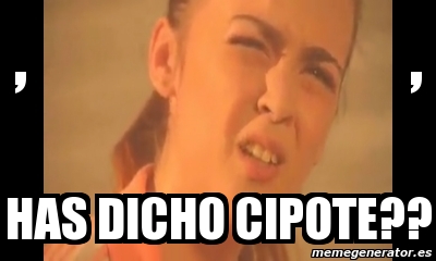 Meme Personalizado - , , has dicho cipote?? - 2170144