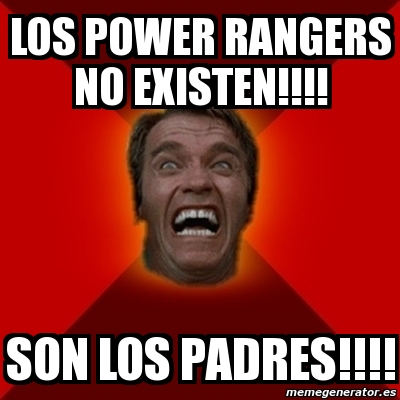 Meme Arnold - los power rangers no existen!!!! son los padres!!!! - 2171214