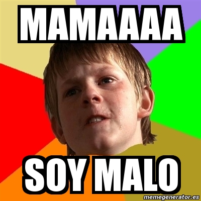 Meme Chico Malo - Mamaaaa Soy malo - 2171884