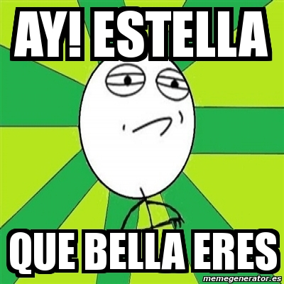 Meme Challenge Accepted - ay! estella que bella eres - 2172377