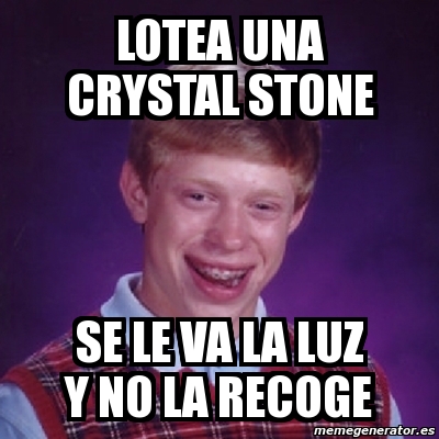 Meme Bad Luck Brian - lotea una crystal stone se le va la luz y no la ...