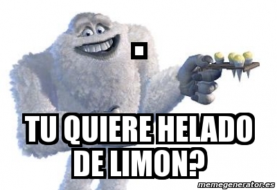 Meme Personalizado - . tu quiere helado de limon? - 2172584