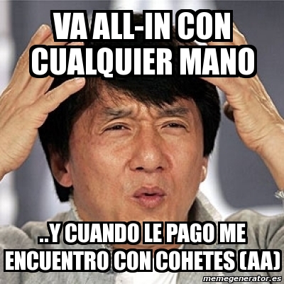 Meme Jackie Chan - Va all-in con cualquier mano ..y cuando le pago me ...