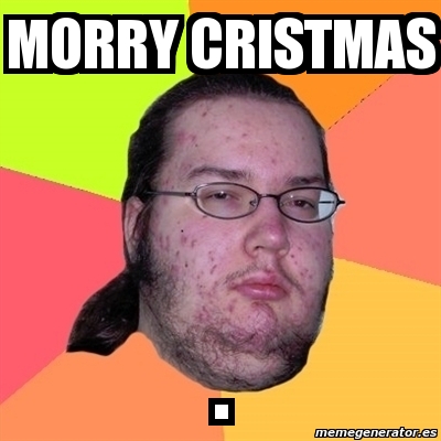 Meme Friki - morry cristmas . - 2177501