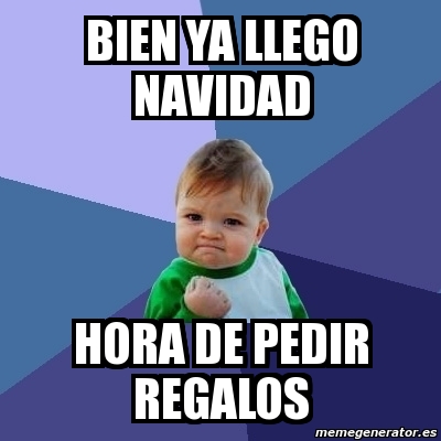 Meme Bebe Exitoso - Bien ya llego navidad hora de pedir regalos - 2177833
