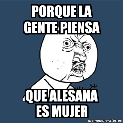 Meme Y U No - Porque la gente piensa que alesana es mujer - 2180460