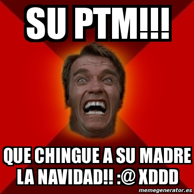 Meme Arnold - SU PTM!!! QUE CHINGUE A SU MADRE LA NAVIDAD!! :@ XDDD ...