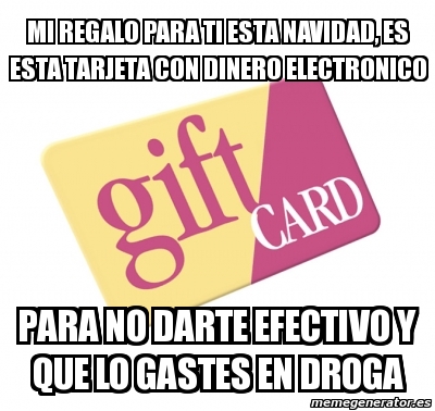 Meme Personalizado - MI REGALO PARA TI ESTA NAVIDAD, ES ESTA TARJETA ...