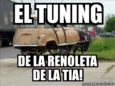 Meme Personalizado - EL TUNING DE LA RENOLETA DE LA TIA! - 2182813