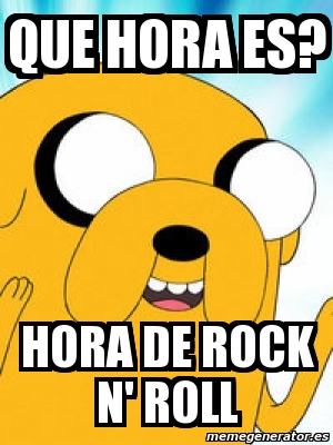Meme Personalizado - que hora es? hora de rock N' roll - 2183498
