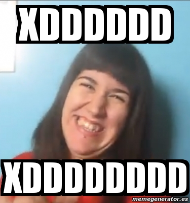 Meme Personalizado - xdDDDDD XDDDDDDDD - 2188284