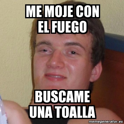 Meme Stoner Stanley - me moje con el fuego buscame una toalla - 2189016