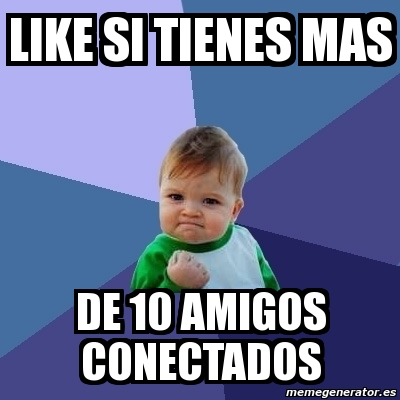 Meme Bebe Exitoso - like si tienes mas de 10 amigos conectados - 2189327