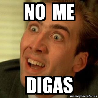 Meme No me digas - no me digas - 2191850