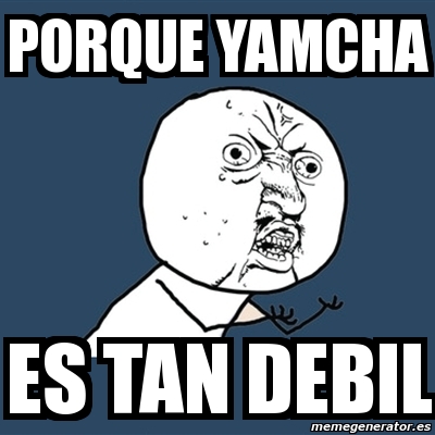 Meme Y U No - PORQUE YAMCHA ES TAN DEBIL - 2192806