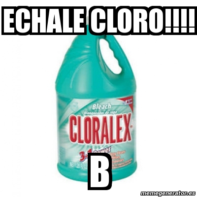 Meme Personalizado - ECHALE CLORO!!!! B - 2194135