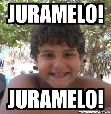 Meme Personalizado - Juramelo! JurameLo! - 2194880
