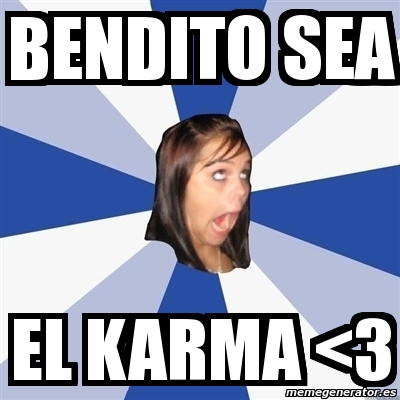 Meme Annoying Facebook Girl - BENDITO SEA EL KARMA