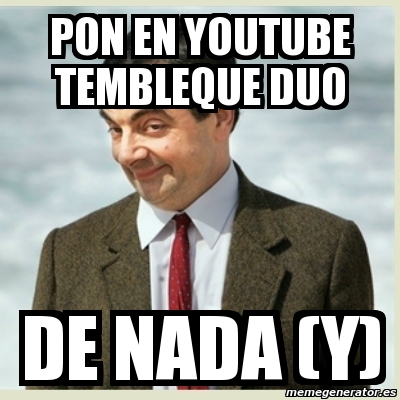 Meme Mr Bean - pon en youtube tembleque duo de nada (Y) - 2196915