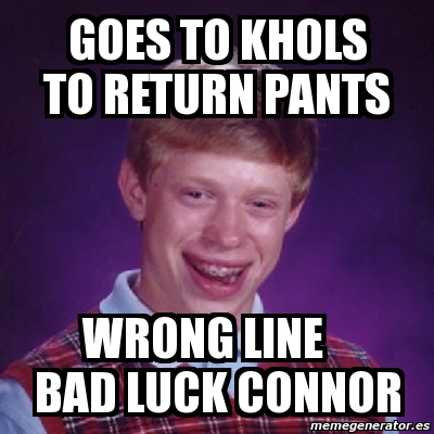 Meme Bad Luck Brian - goes to khols to return pants wrong line bad luck ...