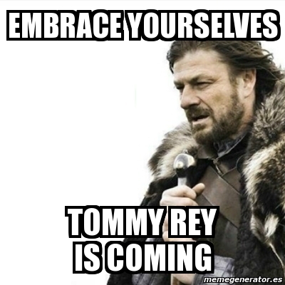 Meme Prepare Yourself - Embrace yourselves tommy rey is coming - 2198603