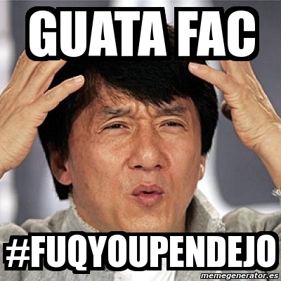 Meme Jackie Chan - Guata fac #FuqYouPendejo - 2020158
