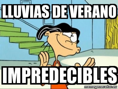 Meme Personalizado - lluvias de verano impredecibles - 2020392