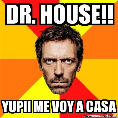 Meme House - dr. house!! yupii me voy a casa - 2020478