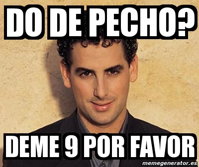 Meme Personalizado - Do de pecho? deme 9 por favor - 2024209