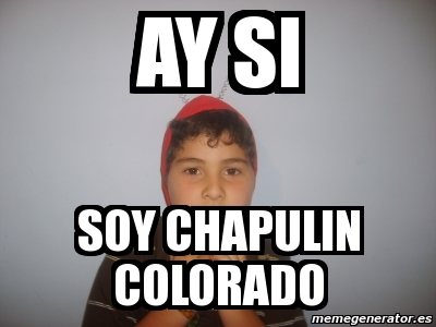 Meme Personalizado - ay si soy chapulin colorado - 2024896