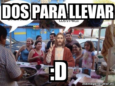 Meme Personalizado - dos para llevar :d - 2025635