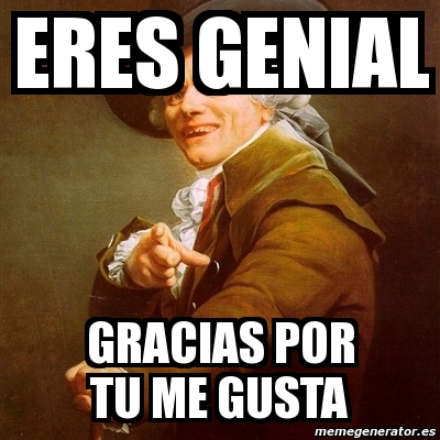 Meme Joseph Ducreux - ERes genial gracias por tu me gusta - 2029525