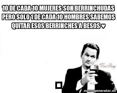 Meme Personalizado - 10 de cada 10 Mujeres son berrinchudas pero solo 1 ...