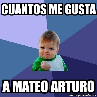Meme Bebe Exitoso - cuantos me gusta a mateo arturo - 2206750