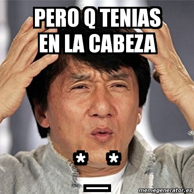 Meme Jackie Chan - pero q tenias en la cabeza *_* - 2209228