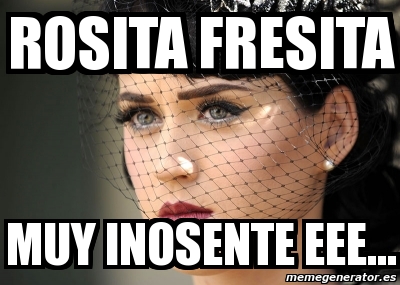Meme Personalizado - ROSITA FRESITA MUY INOSENTE EEE... - 2213771