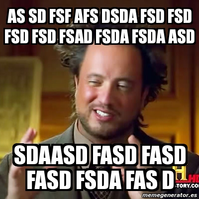 Meme Ancient Aliens - as sd fsf afs dsda fsd fsd fsd fsd fsad fsda fsda ...