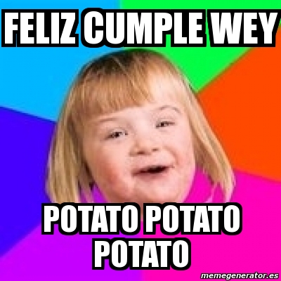 Meme Retard Girl - Feliz Cumple wey potato potato potato - 2215507
