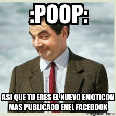 Meme Mr Bean - :poop: asi que tu eres el nuevo emoticon mas publicado ...