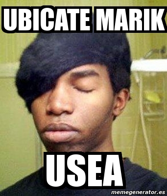 Meme Personalizado - Ubicate marik usea - 2220471